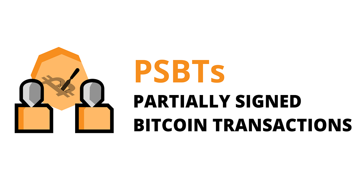 The Basic Concept of PSBTs. Partial Signed Bitcoin Transactions | by ...