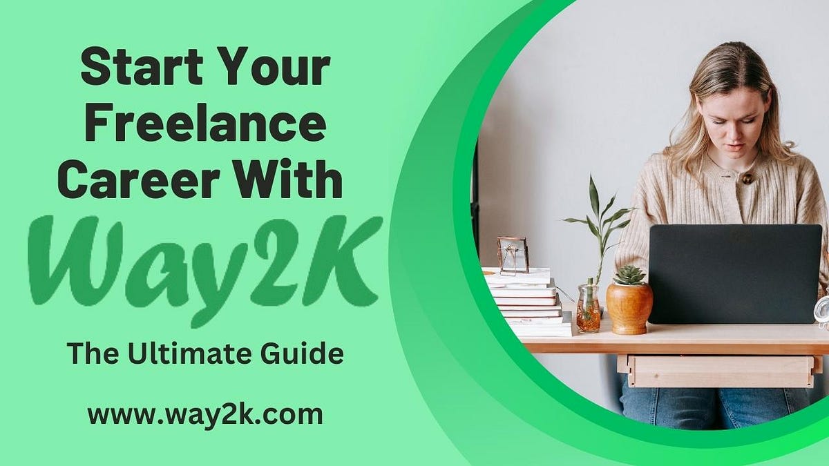 “Start Your Freelance Career With Way2K — The Ultimate Guide” - Way2k ...