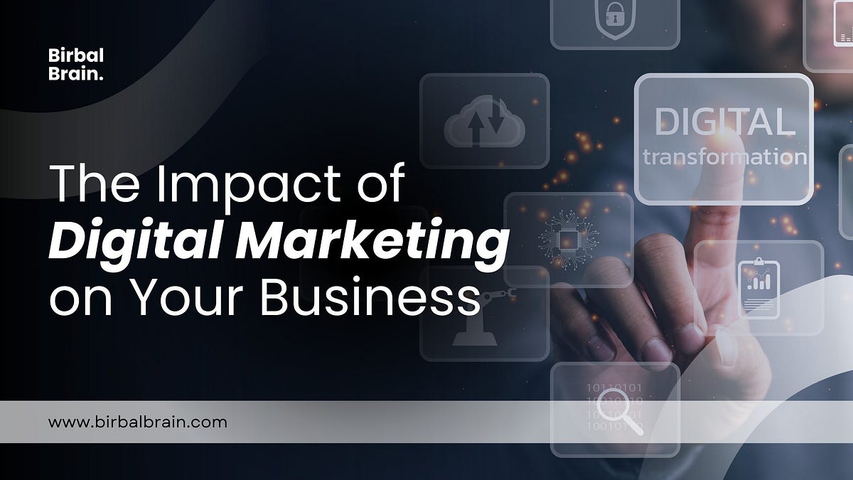 The Impact of Digital Marketing on Your Business | by Team Birbal | Sep ...