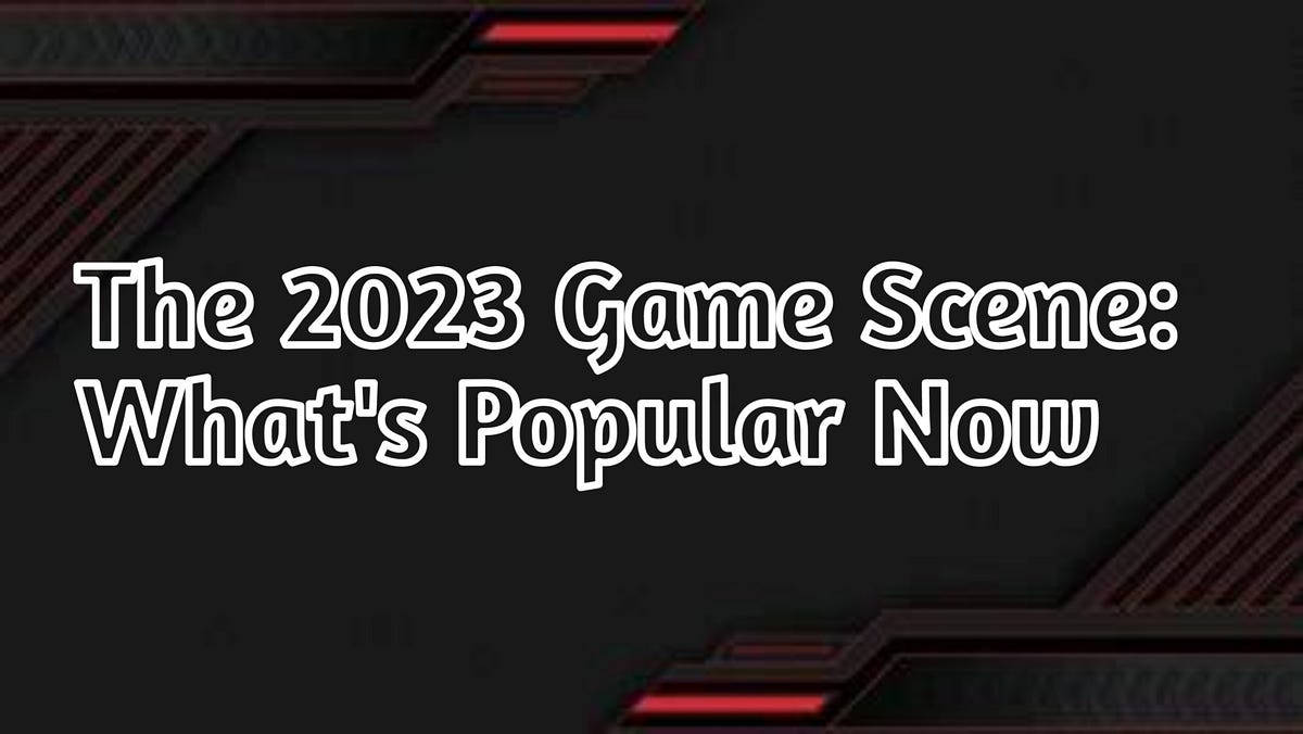 The 2023 Game Scene: What’s Popular Now - THNF OFFICIAL - Medium