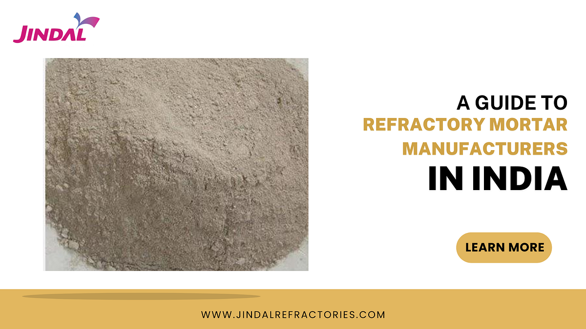 A Guide to Refractory Mortar Manufacturers in India | by Jindal ...