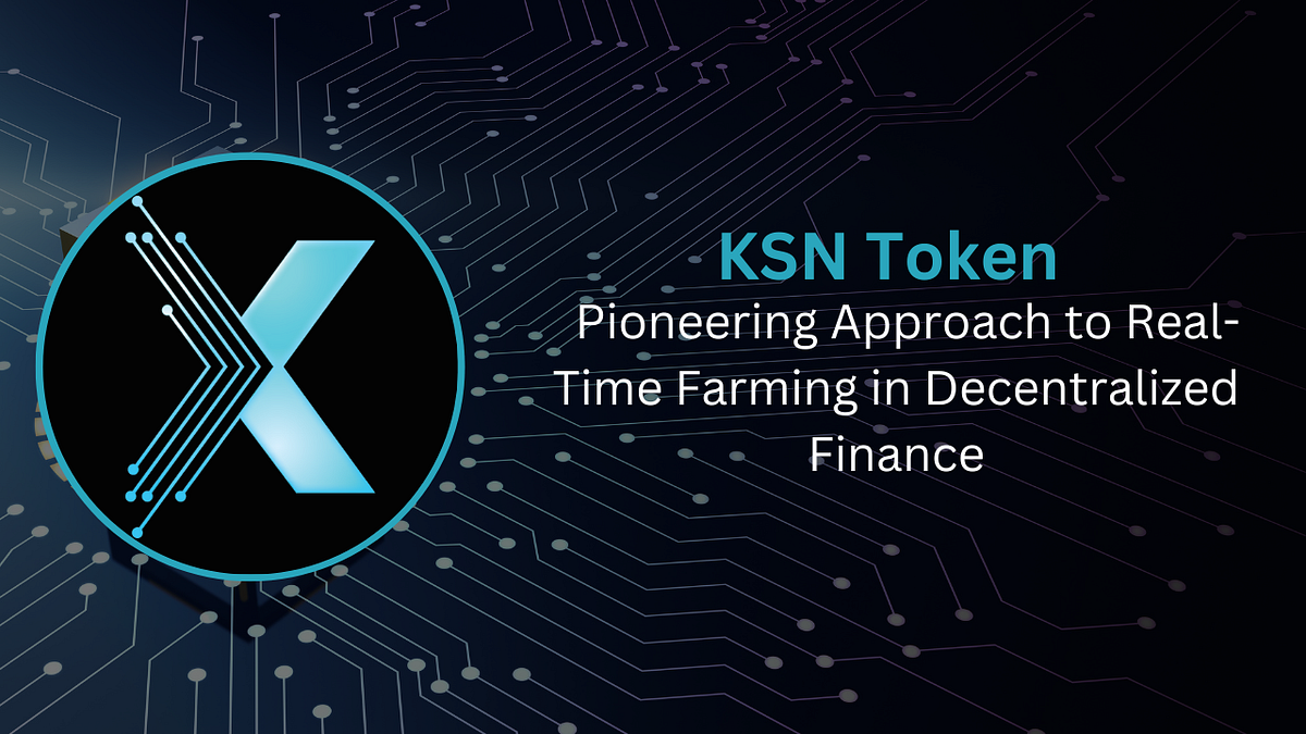 KSN Token’s Pioneering Approach to Real-Time Farming in Decentralized ...