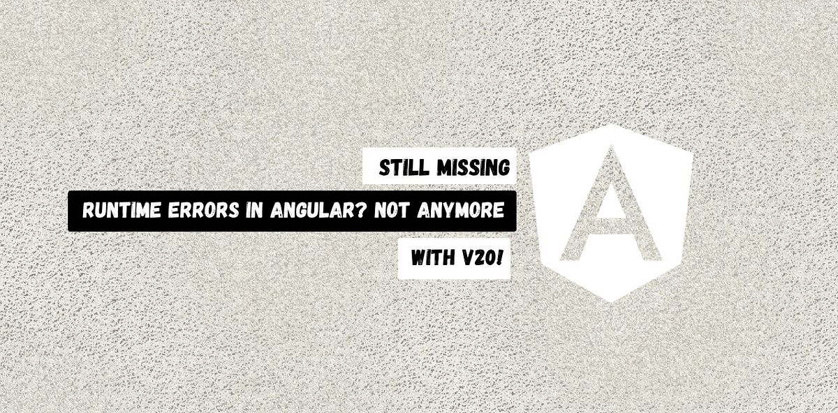 Still Missing Runtime Errors In Angular Not Anymore With V20 By 6338