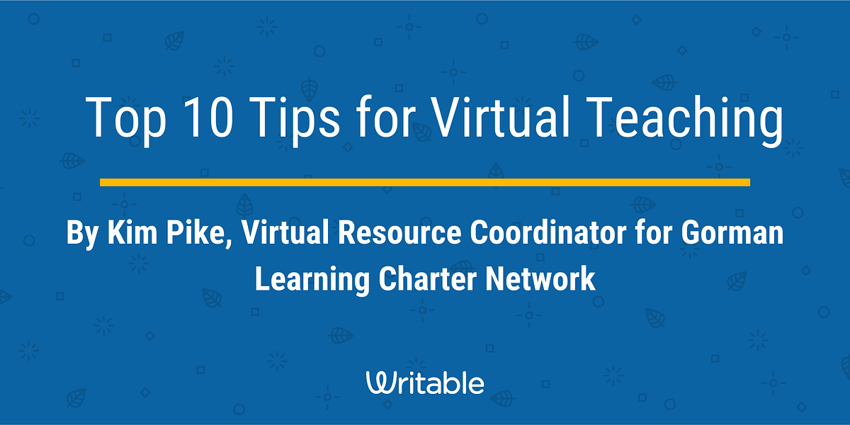 10 Tips for Virtual Teaching and Learning | by Writable | Medium