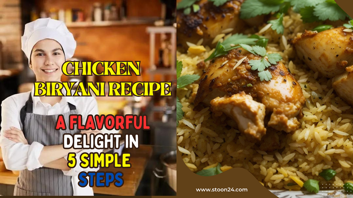 Chicken Biryani Recipe: A Flavorful Delight in 5 Simple Steps | by ...