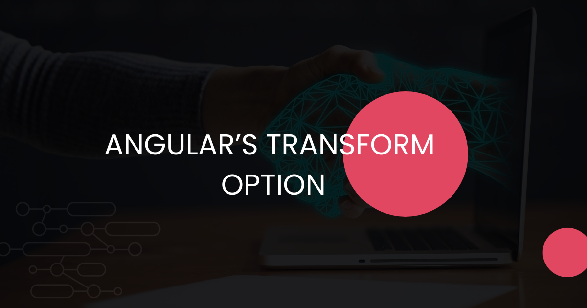 30Angular’s ‘Transform’ Option for Effortless Input Value Handling | by Evelyn Taylor | Level Up ...