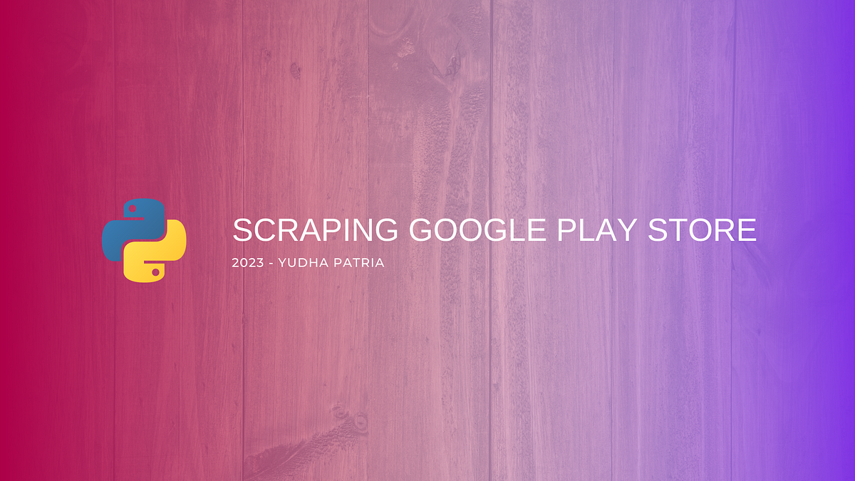 Web Scraping Google Play Store’s Review using Python in 2023 Part 1 | by chowcode | Medium