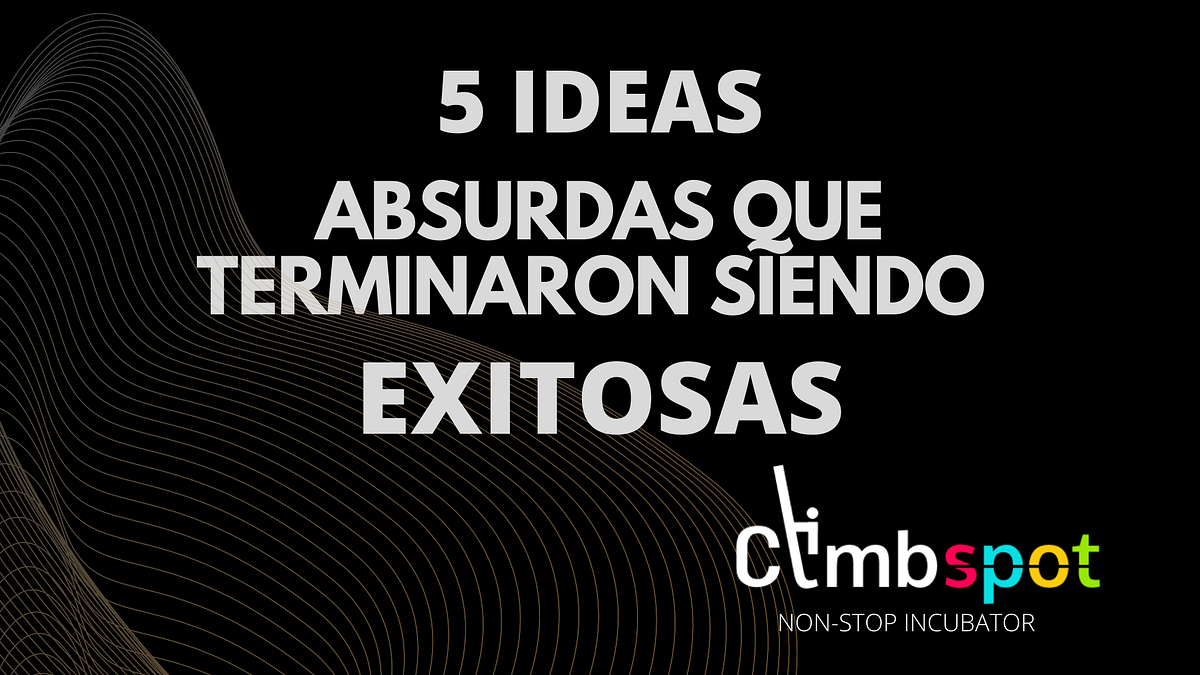 Emprendedores que triunfaron con ideas absurdas. | by Climbspot ...