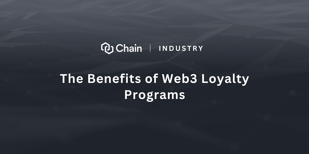Chain Insights — The Benefits of Web3 Loyalty Programs | by Chain | Medium