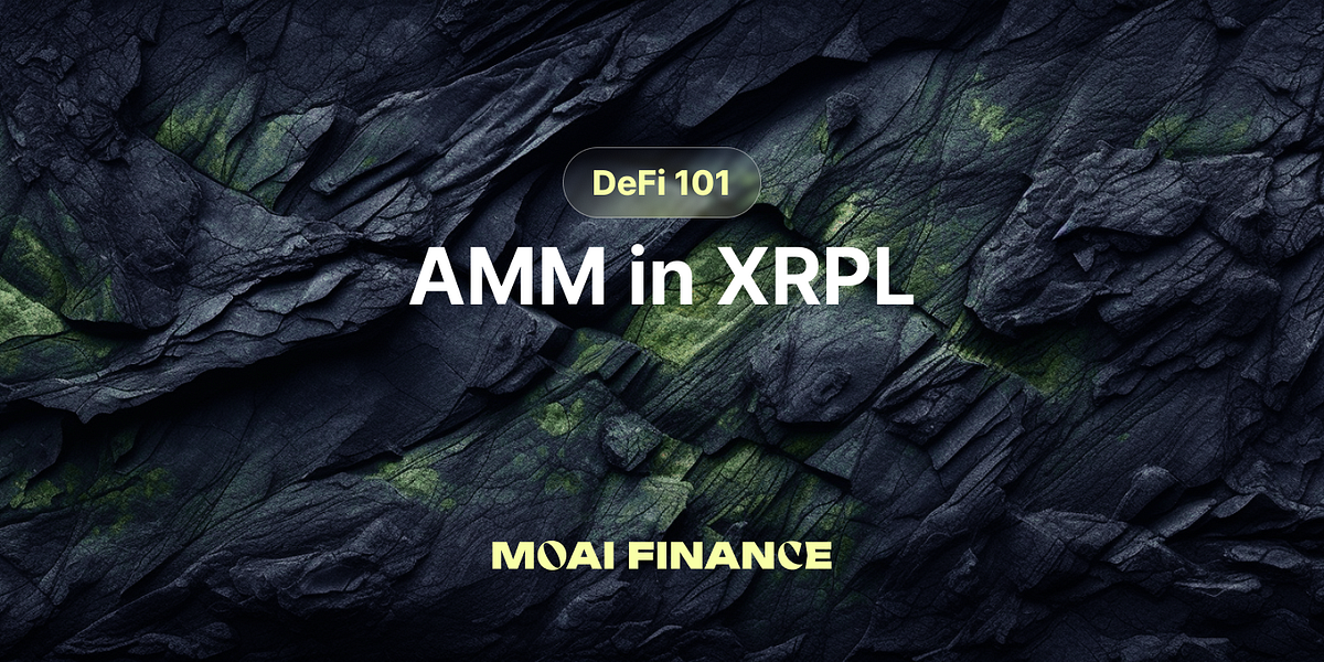 [DeFi 101] AMM in XRPL. XRP Ledger has been playing an… | by Moai Finance | Medium