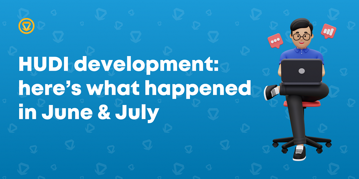 HUDI Development: here’s what happened in June & July | by HUDI | Human ...