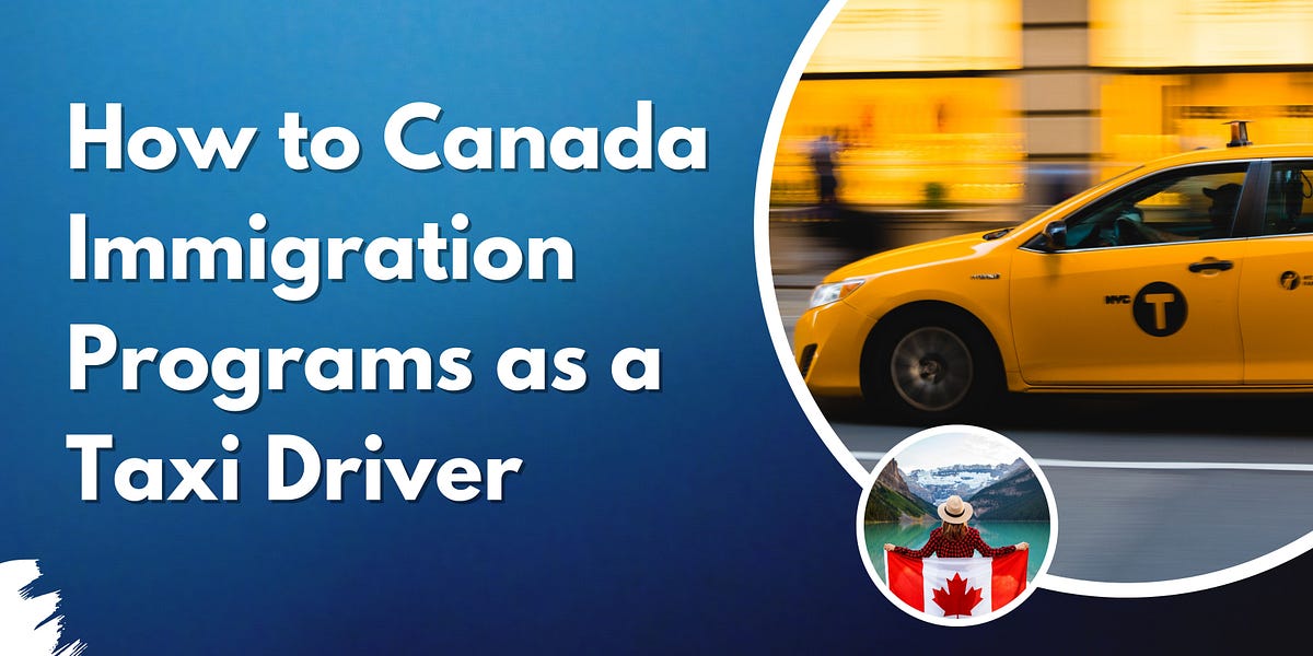 How to Canada Immigration Programs as a Taxi Driver | by shu_king01 ...
