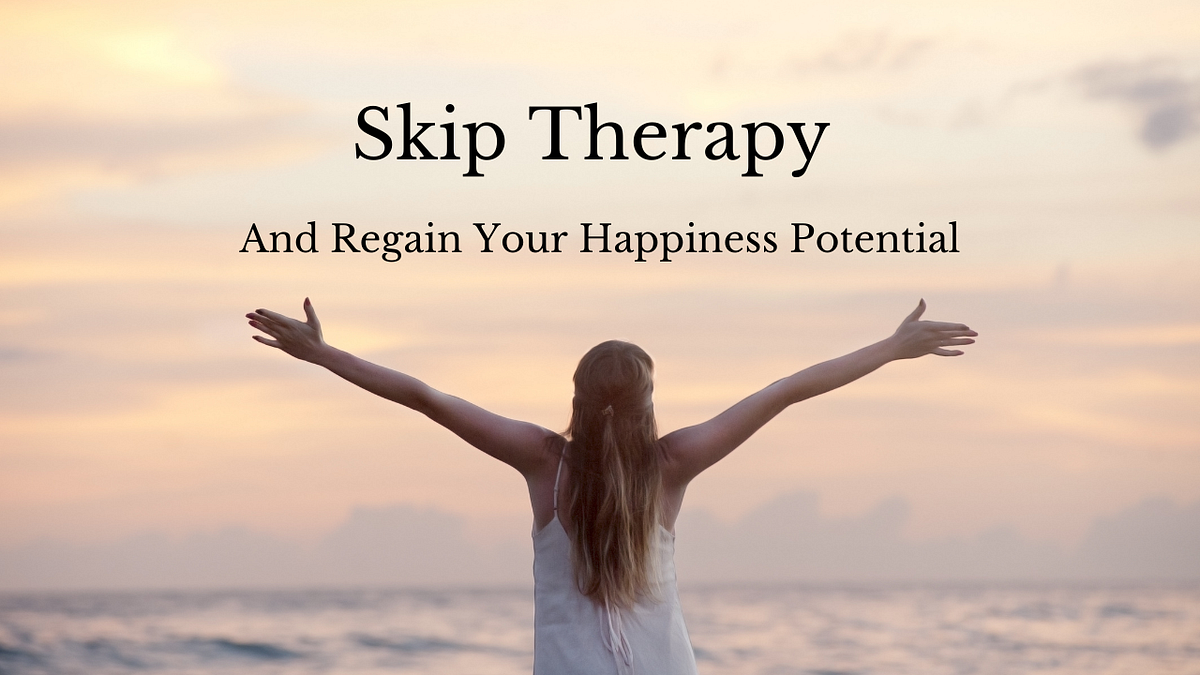 Skip Therapy And Regain Your Happiness Potential | by Jesus Jaramillo ...