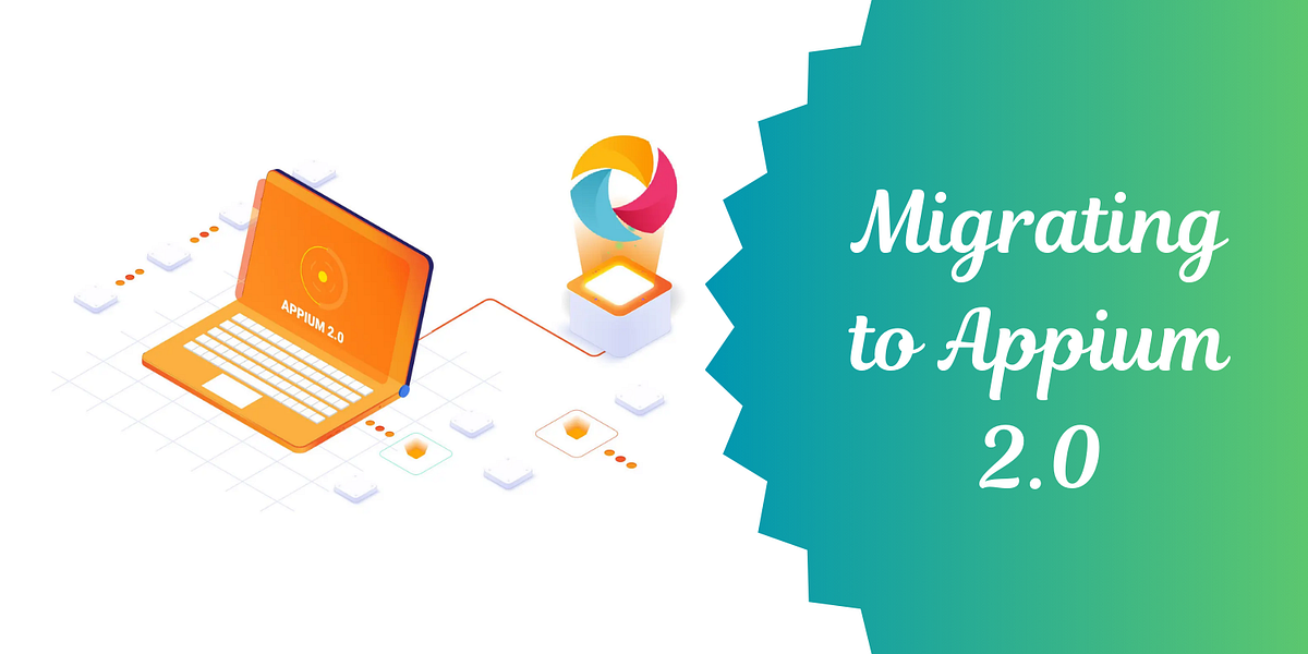 A Comprehensive Guide to Appium 2.0 Migration | by Abhaya | Sep, 2024 ...