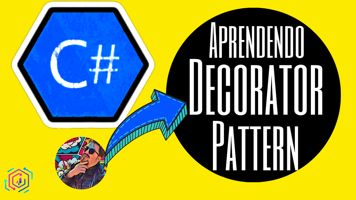 Design Patterns C# — Aprendendo Decorator Pattern em .Net Core | by ...