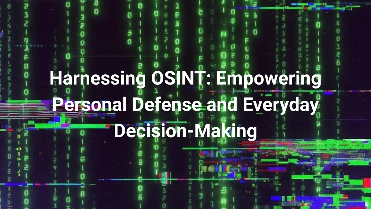 Harnessing OSINT: Empowering Personal Defense and Everyday Decision ...