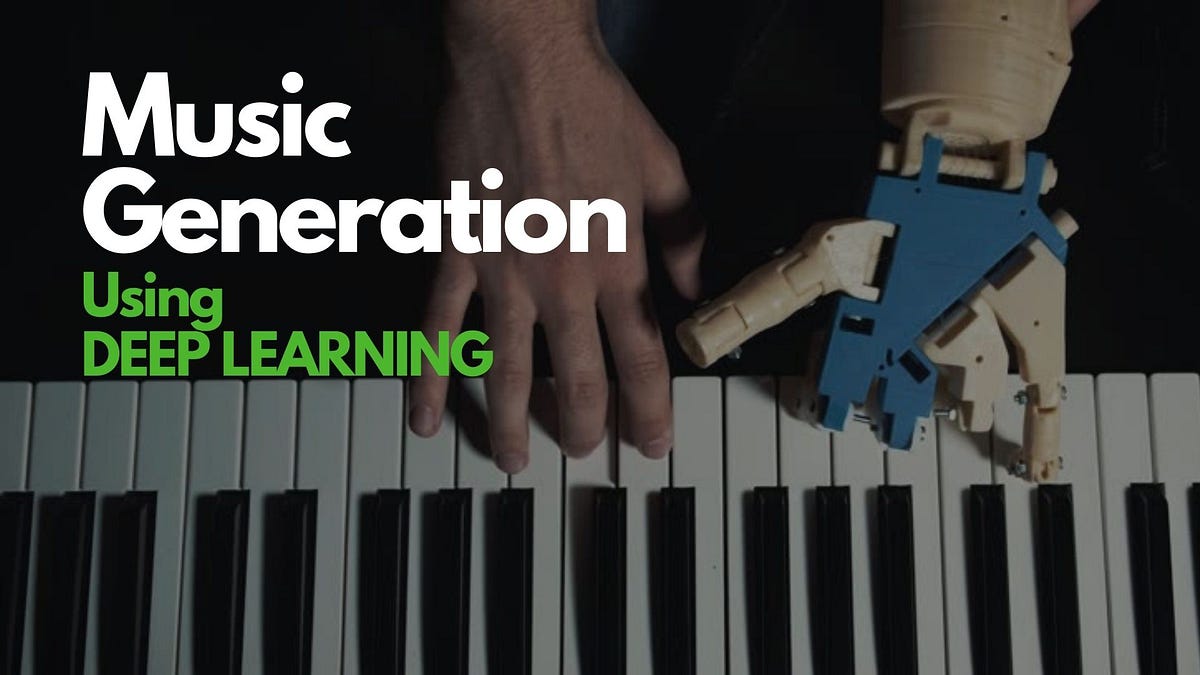 Music Generation Using Deep Learning By Swetapadma Das Medium