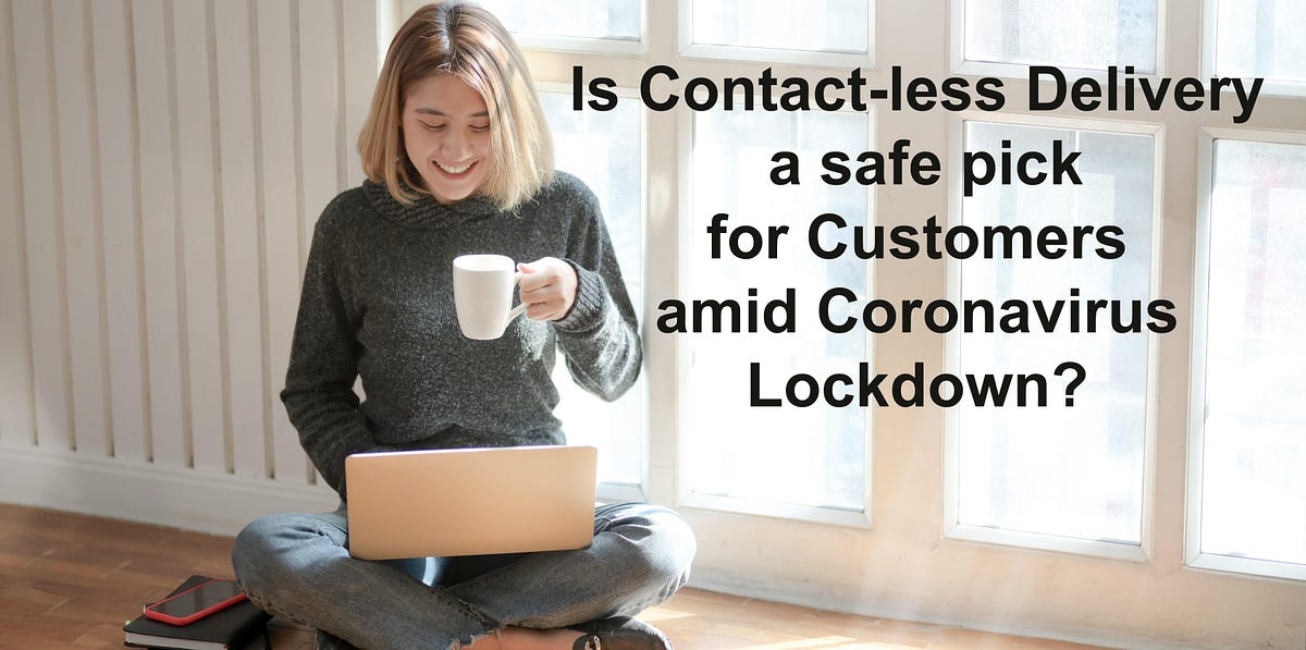 Is Contact-less Delivery a safe pick for Customers amid Lockdown? | by ...
