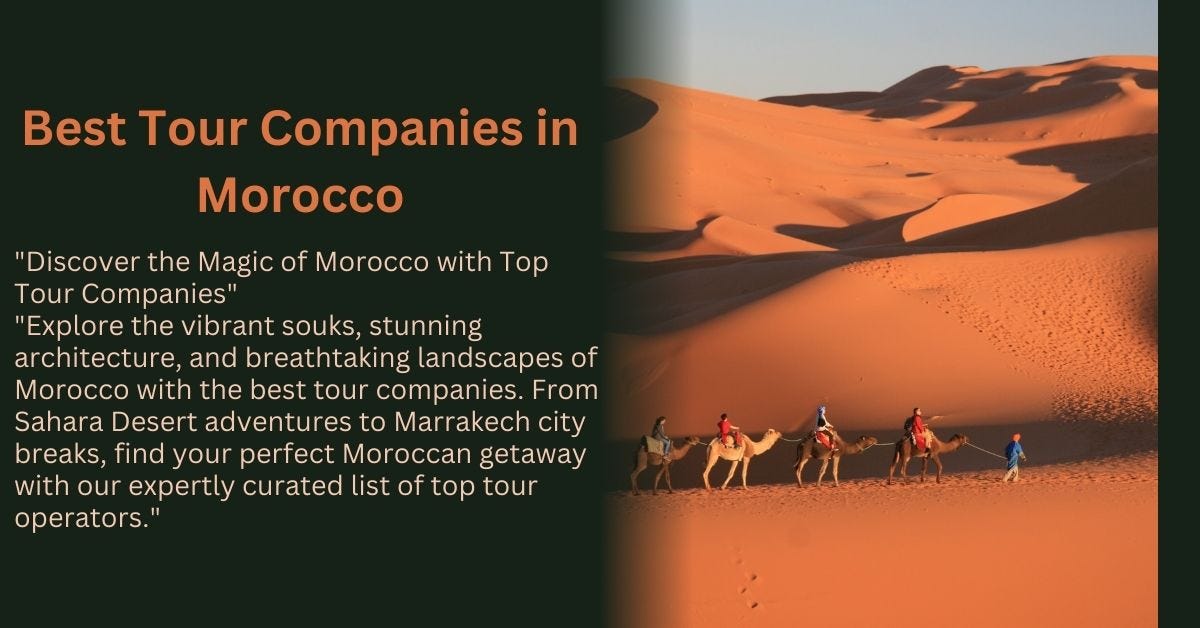 Best Tour Companies in Morocco. “Get Ready for an Unforgettable… | by ...
