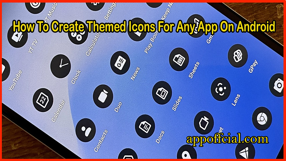 How To Create Themed Icons For Any App On Android - appoffcial - Medium