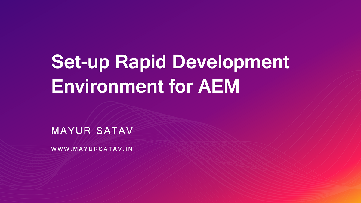 Set-up Rapid Development Environment for AEM | by Mayur Satav | Medium