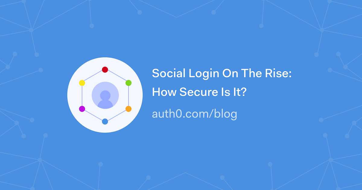 Social Login On The Rise: How Secure Is It? | by Auth0 | Medium