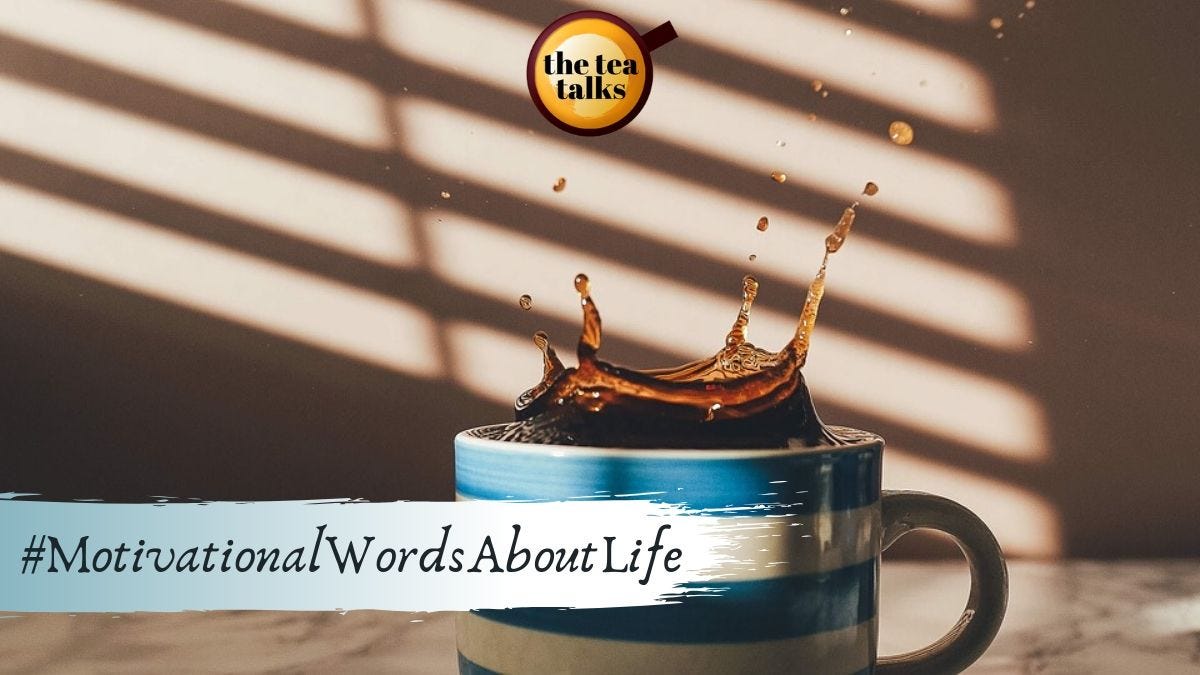 25 Best Motivational Words About Life | by The Tea Talks | Medium