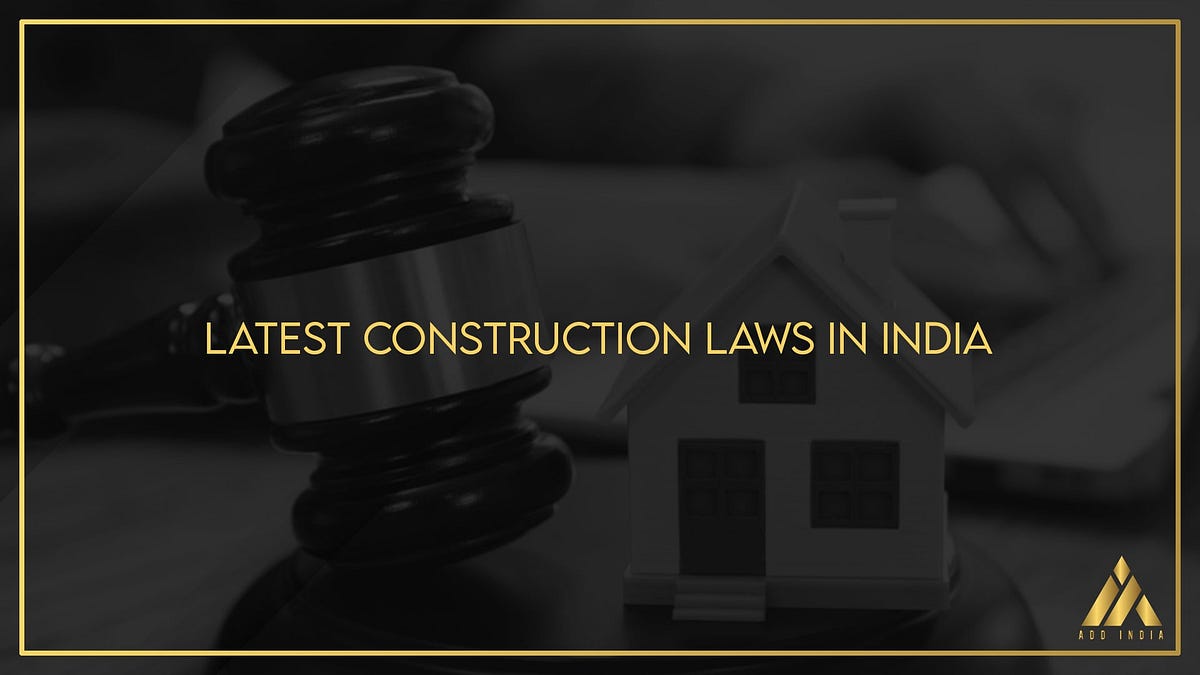 Latest Construction Laws In India | by Add India Group | Medium