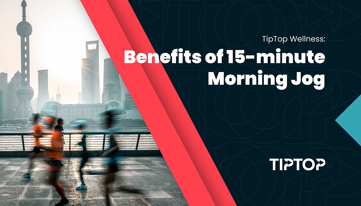TipTop Wellness:. Benefits of 15-minute Morning Jog | by Tiptop | Medium