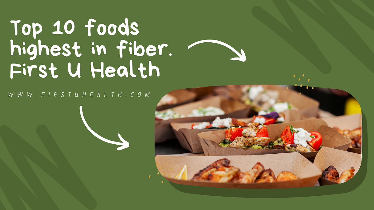 Top 10 foods highest in fiber. |First U Health | by Hafizabdullah | Medium