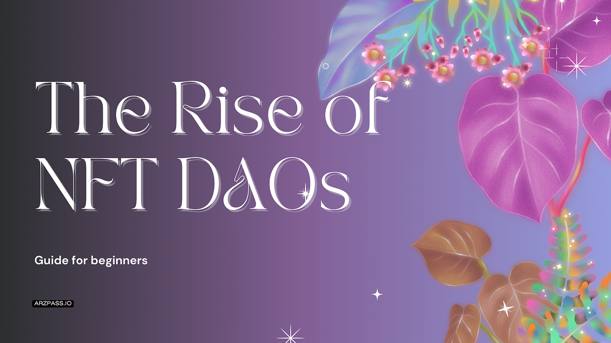 [Research] The Rise of NFT DAOs. An Ultimate Guide for Beginners | by ...