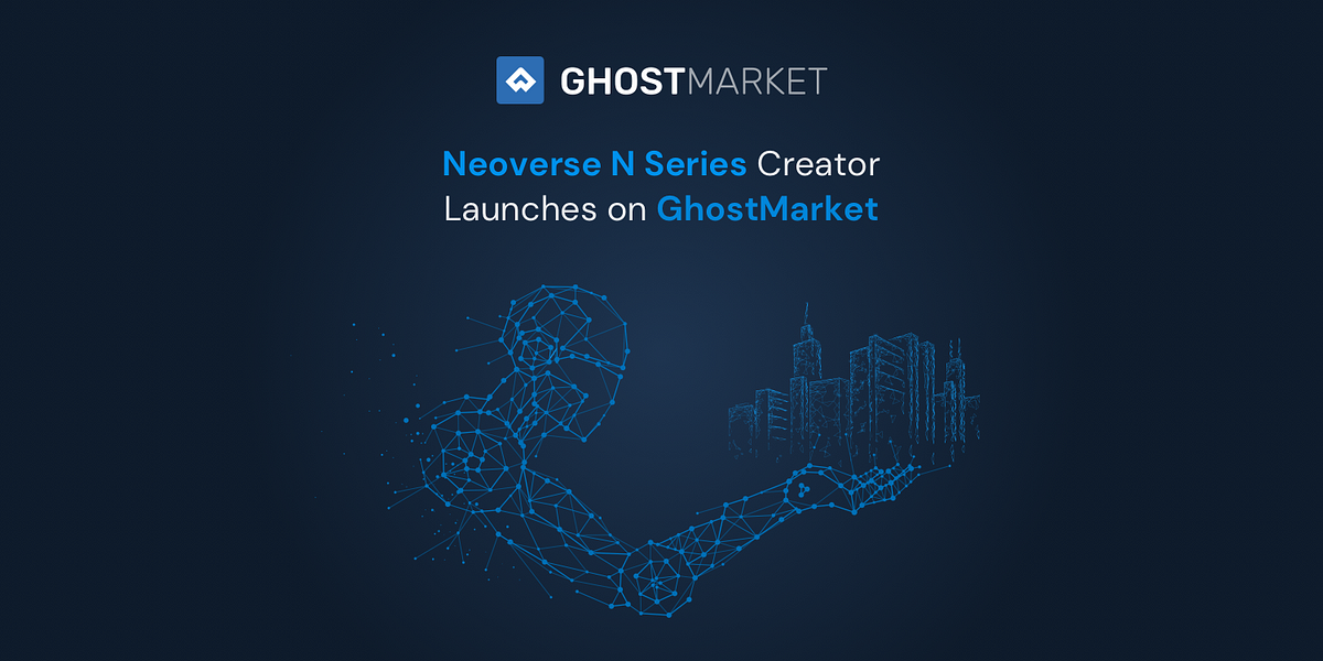 Neoverse N-Series Creator Launches on GhostMarket | by GhostMarket ...