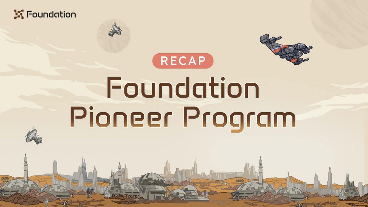 Recap: The Foundation Pioneer Program | by Foundation Network | Jan ...