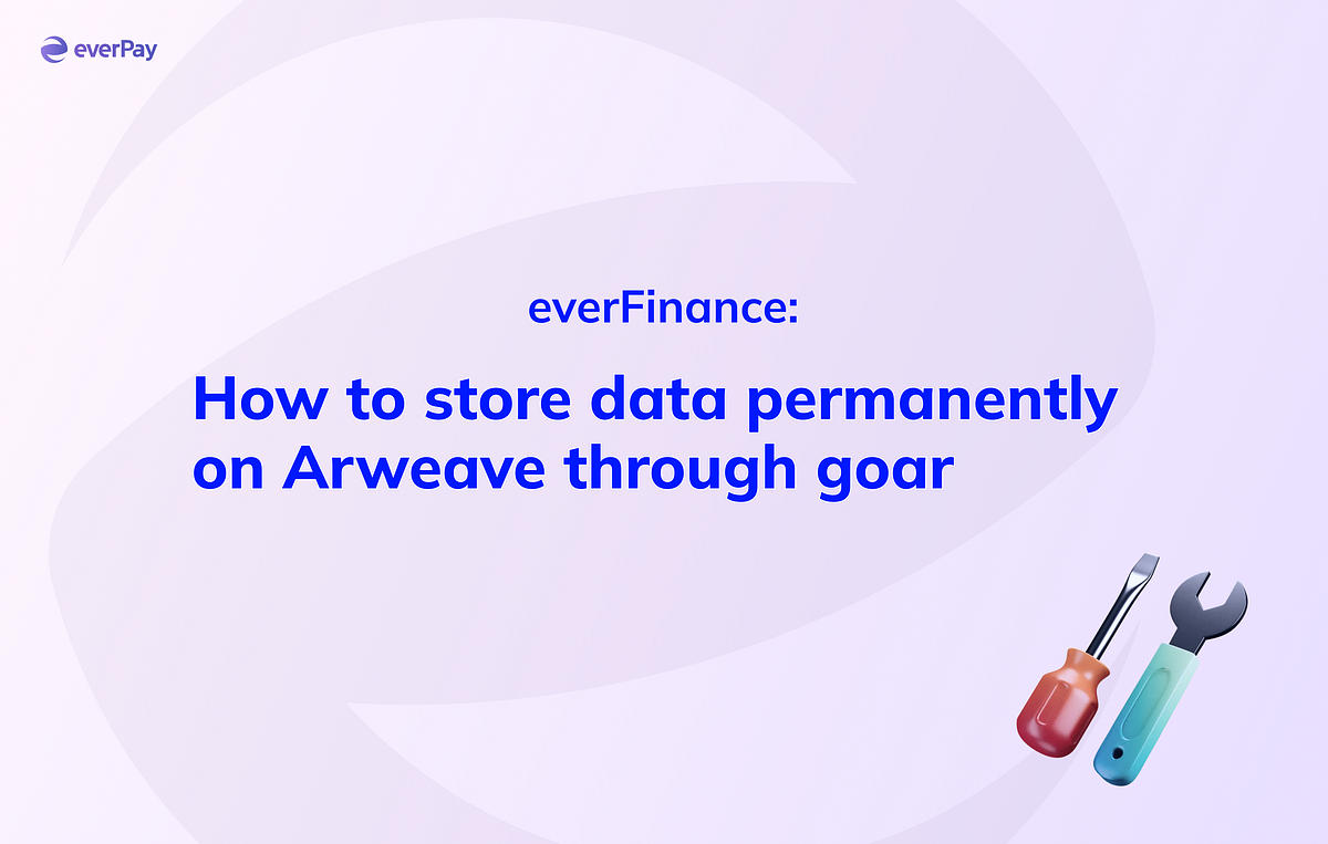 Use goar to store data permanently on Arweave | by Evelyn | everVision