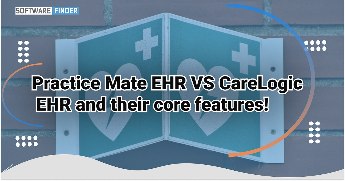 Practice Mate EHR VS CareLogic EHR and their core features! | by Ryan ...