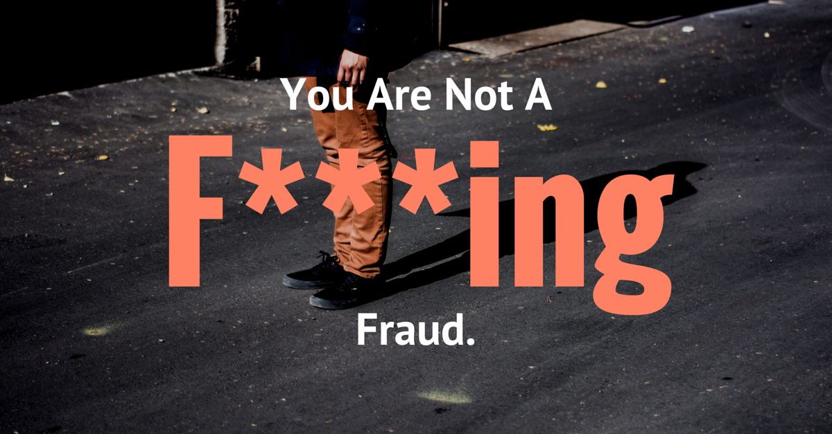 You Are Not A F%&ing Fraud — How To Feel You Deserve What You Have | by ...