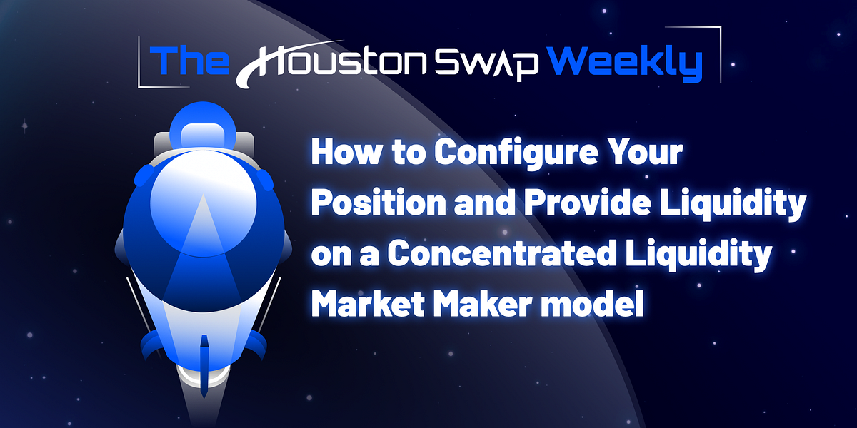 The HoustonSwap Weekly: How to Configure Your Position and Provide ...