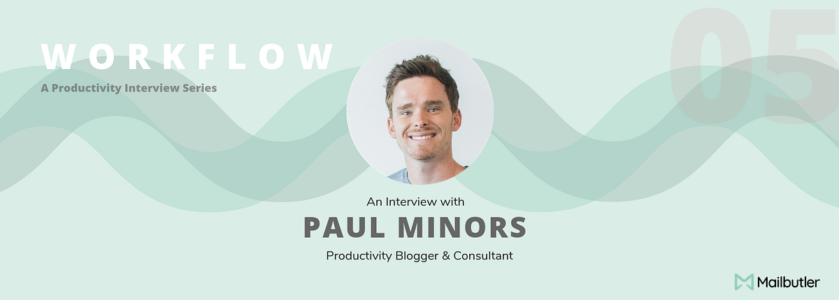 Productivity as a Mindset — An Interview with Paul Minors | by ...