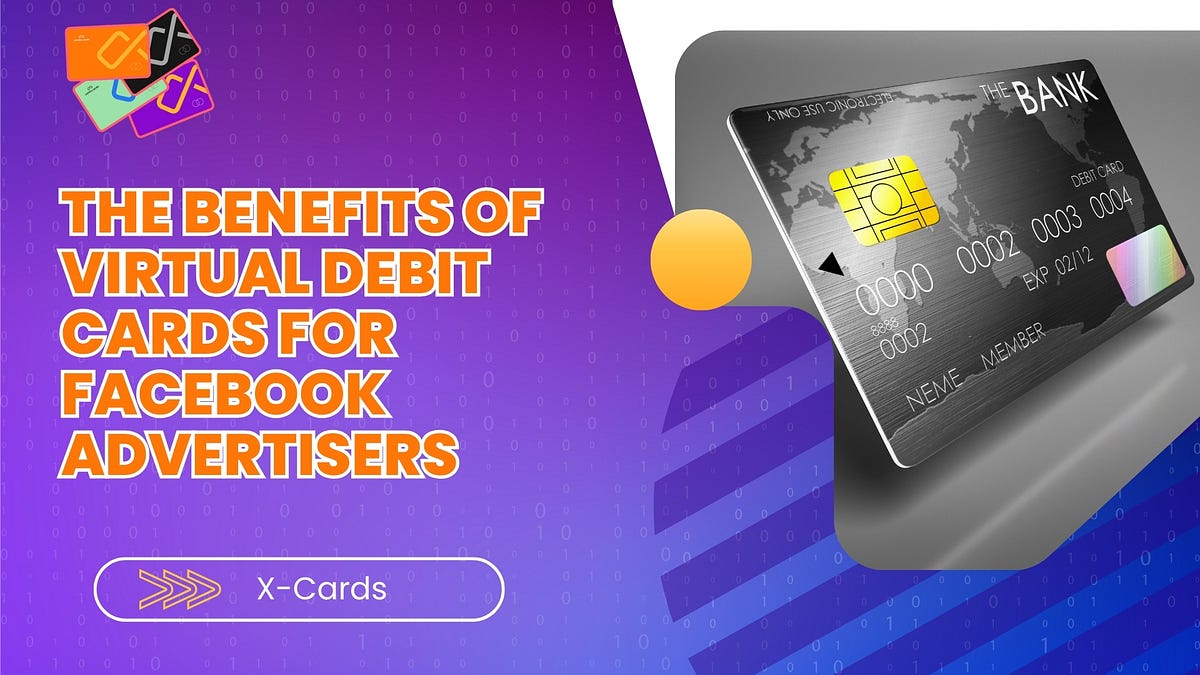 The Benefits of Virtual Debit Cards for Facebook Advertisers | by ...