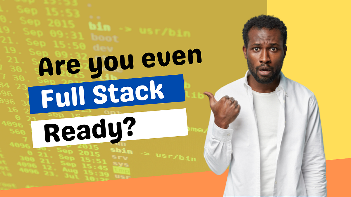 Are you even full stack ready?. Introduction | by Timi | Medium