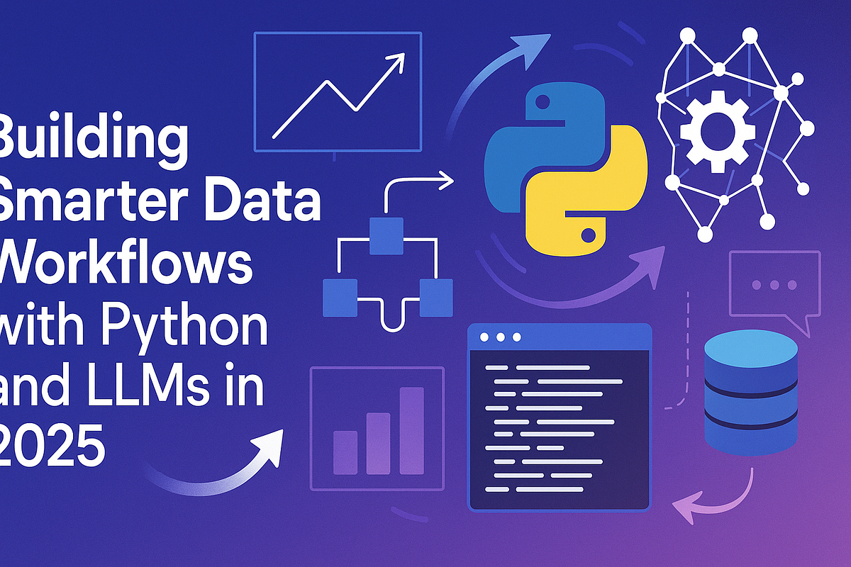 🧠 Building Smarter Data Workflows with Python and LLMs in 2025 | by Nikulsinh Rajput | Medium