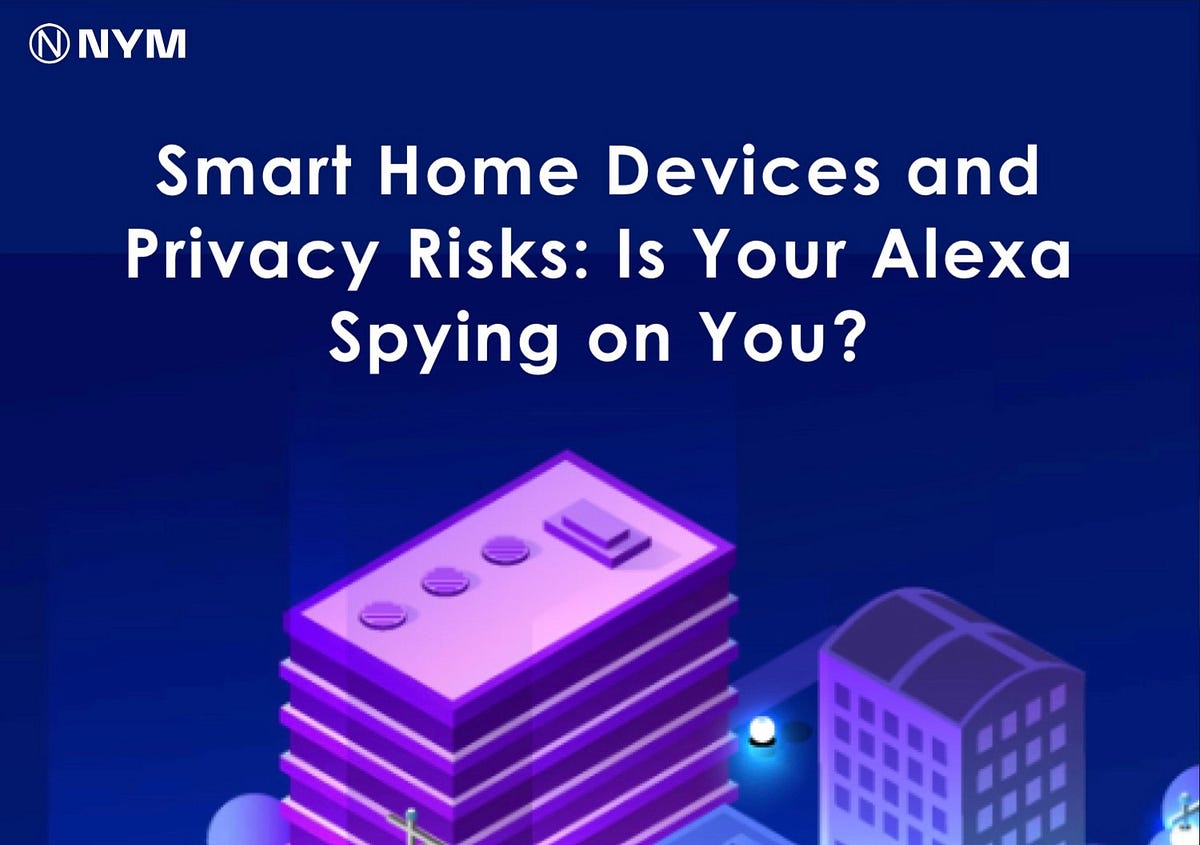 Smart Home Devices and Privacy Risks: Is Your Alexa Spying on You? | by ...