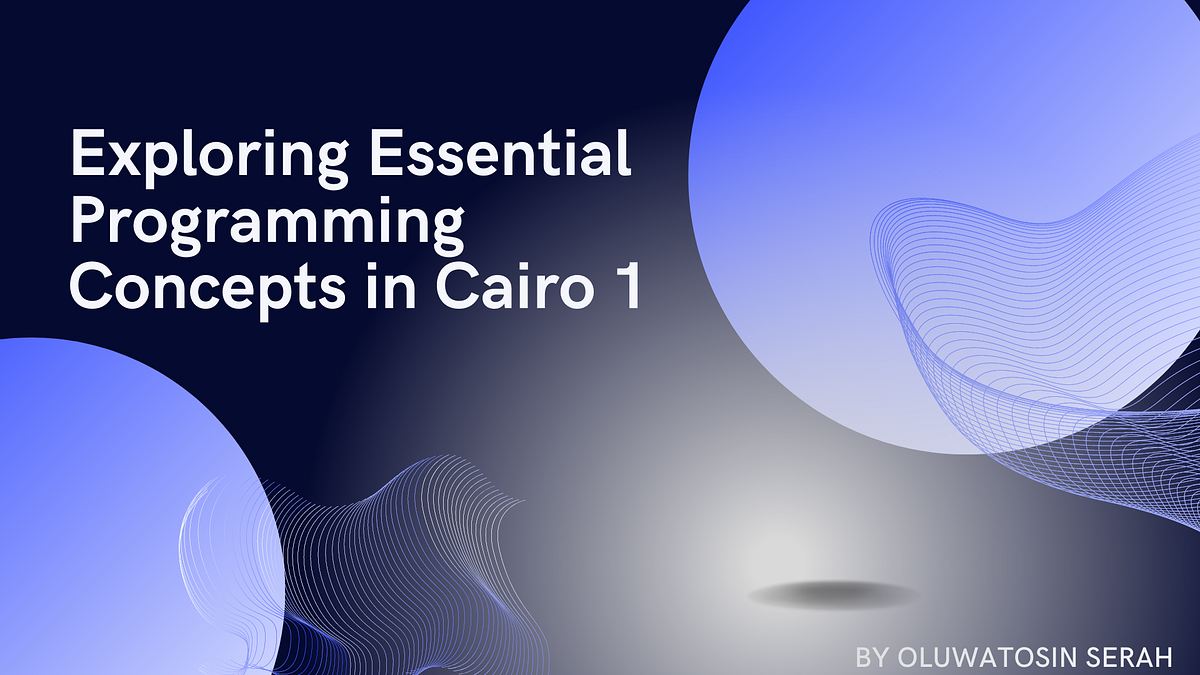 Exploring Essential Programming Concepts in Cairo 1 | by Oluwatosin Serah | Medium