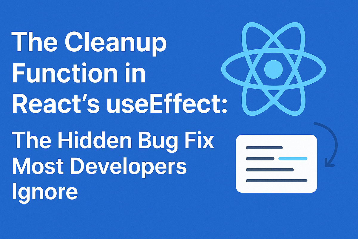 The Cleanup Function in React’s useEffect: The Bug Fix I Ignored for way too long | by Muhammad ...