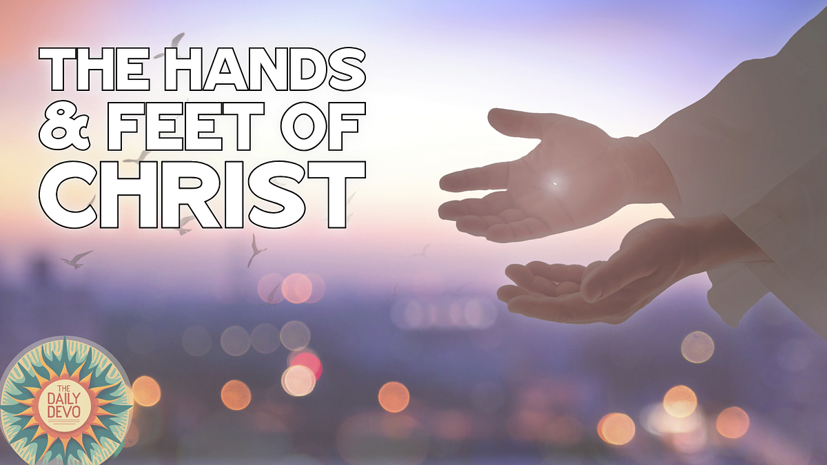The Hands & Feet of Christ. One of the many beautiful phrases used ...