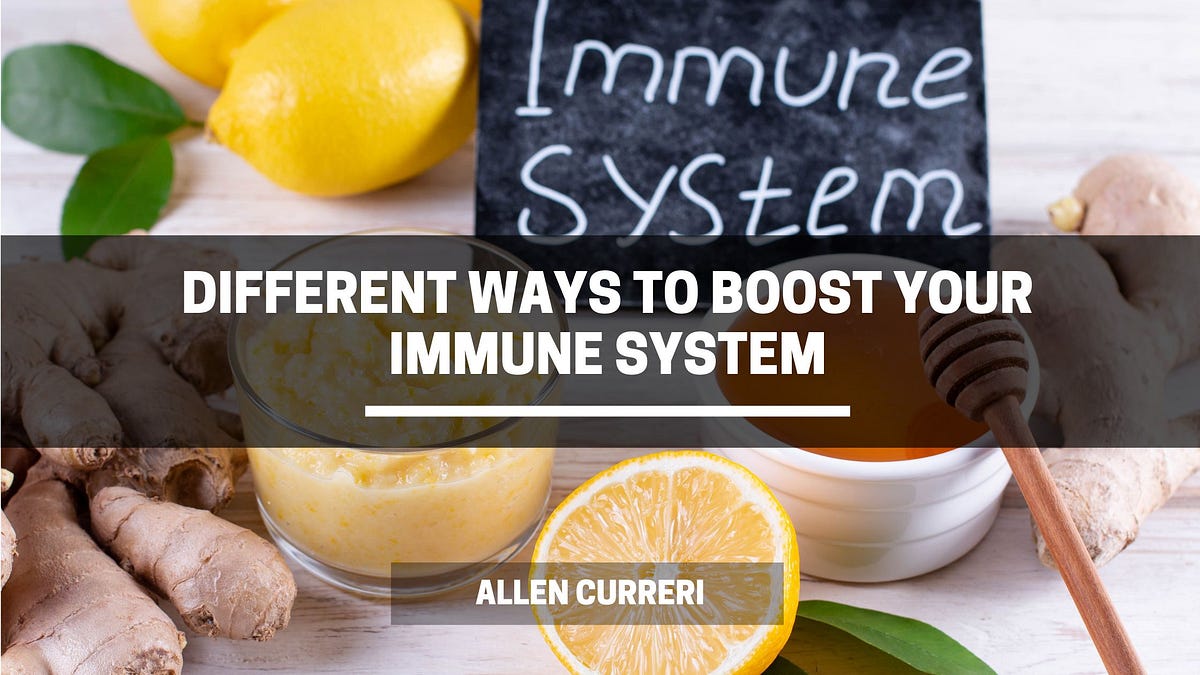 Different Ways To Boost Your Immune System | by Allen Curreri | Medium