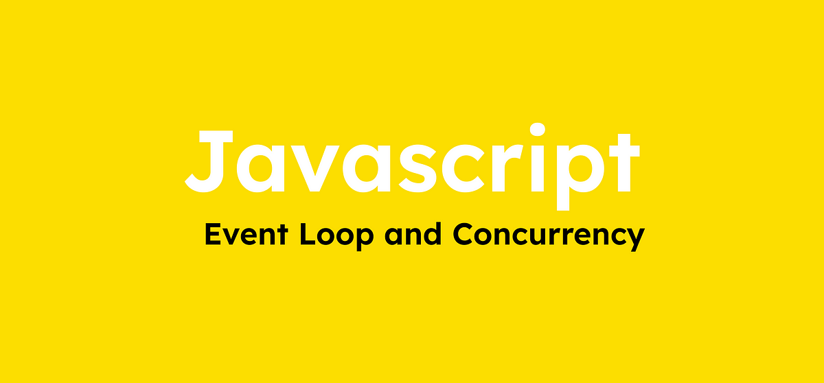 Event Loop And Concurrency In Javascript By Abhishek Sojitra Medium 4844