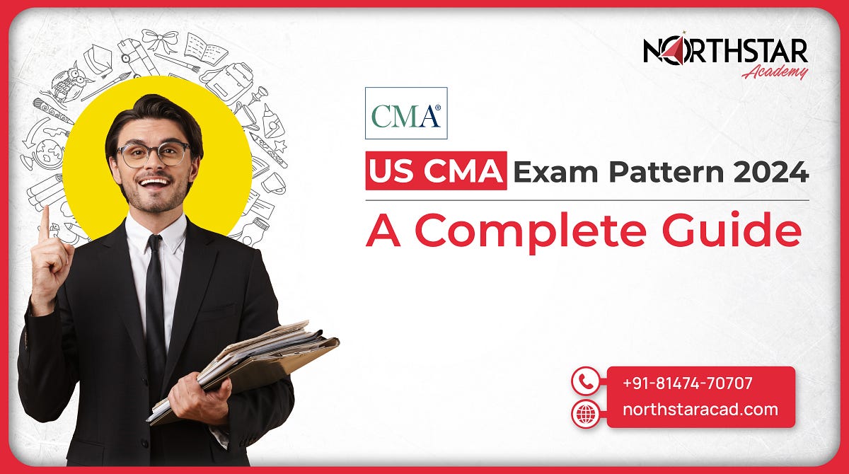 US CMA Exam Pattern 2024: A Complete Guide | by NorthStar Academy | Medium