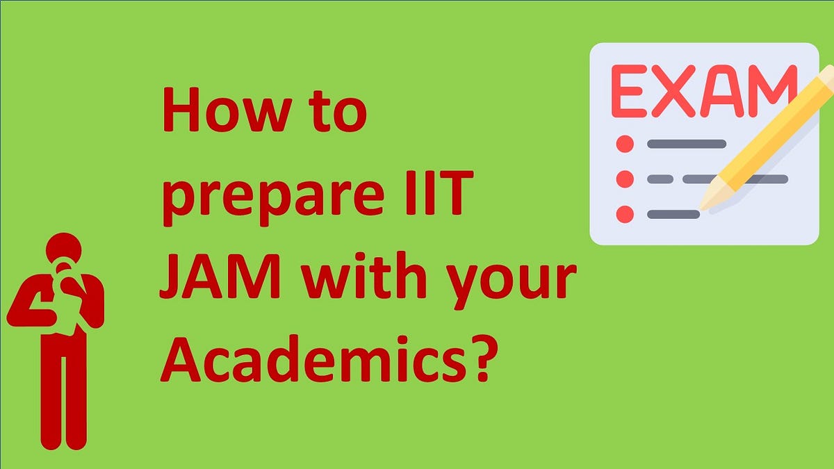 How to prepare IIT JAM with your Academics? | by jolly shringi | Medium