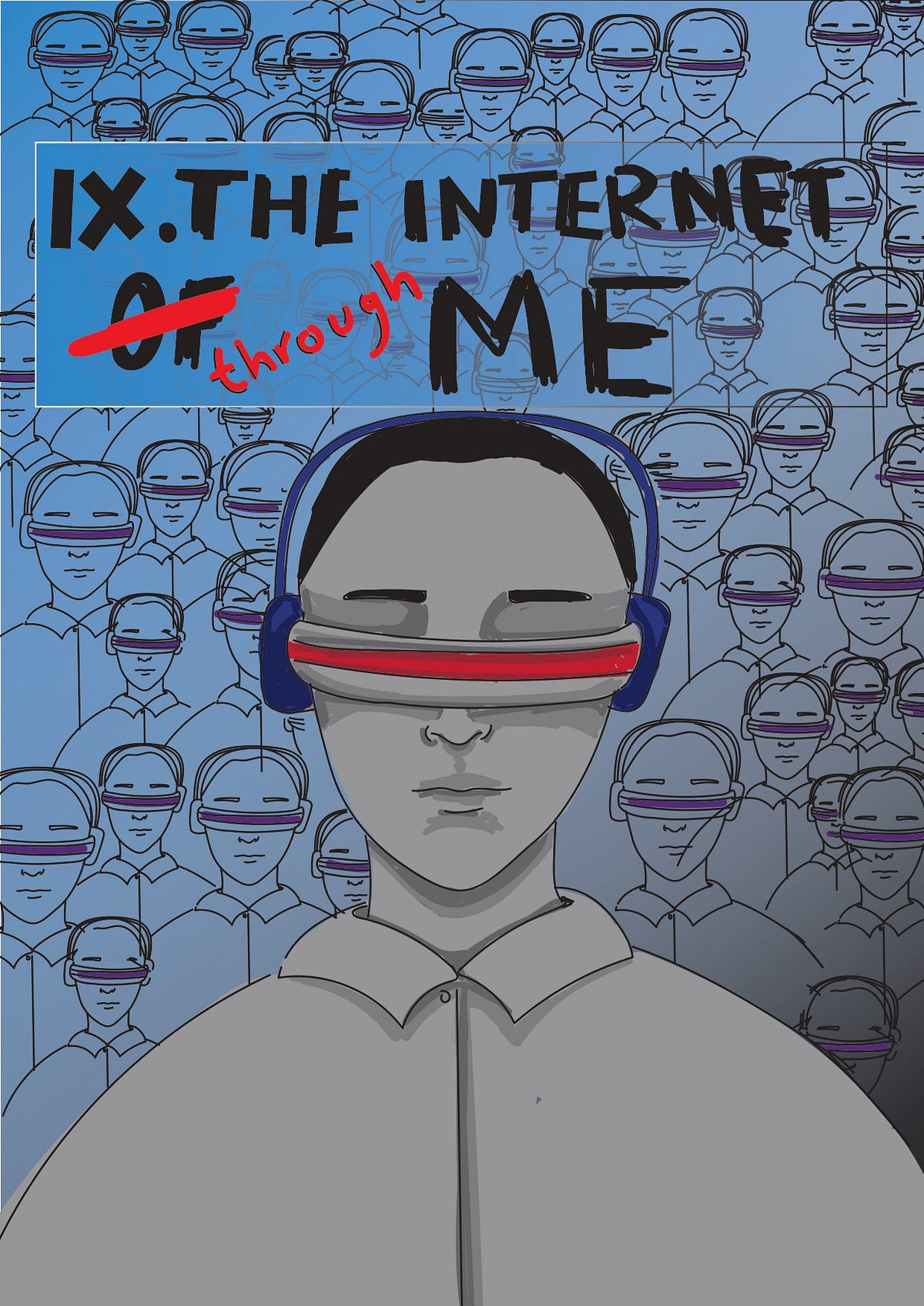 IX. The Internet of Me. At the beginning of this ninth part of… | by ...